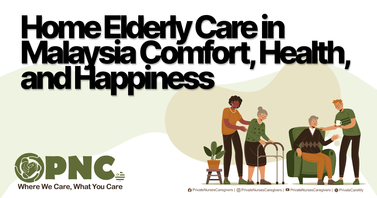 Home Elderly Care in Malaysia Comfort, Health, and Happiness